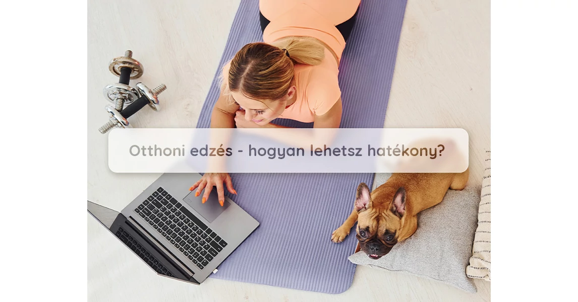 Otthoni edzés - hogyan lehetsz hatékony?