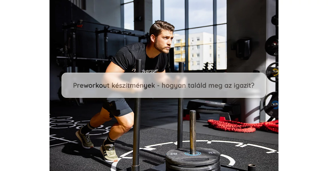 Preworkout készítmények- hogyan találd meg az igazit?
